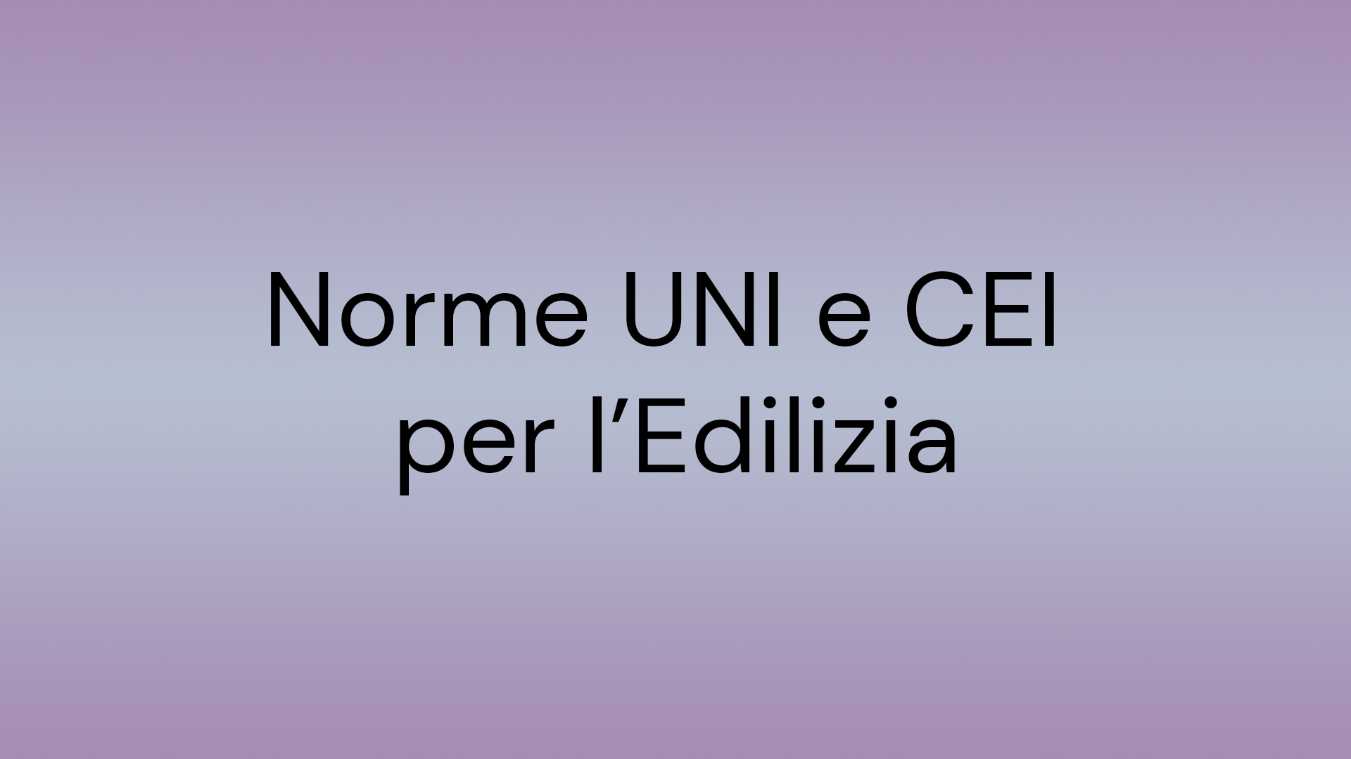 Norme UNI Norme UNI e CEI per l'Edilizia